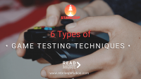 6 Types of Game Testing Techniques - Starloop Studios