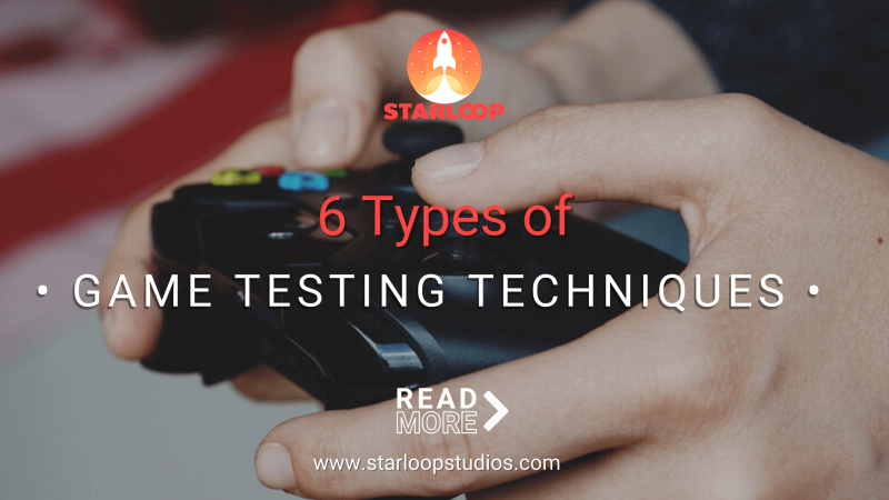 6 Types of Game Testing Techniques - Starloop Studios