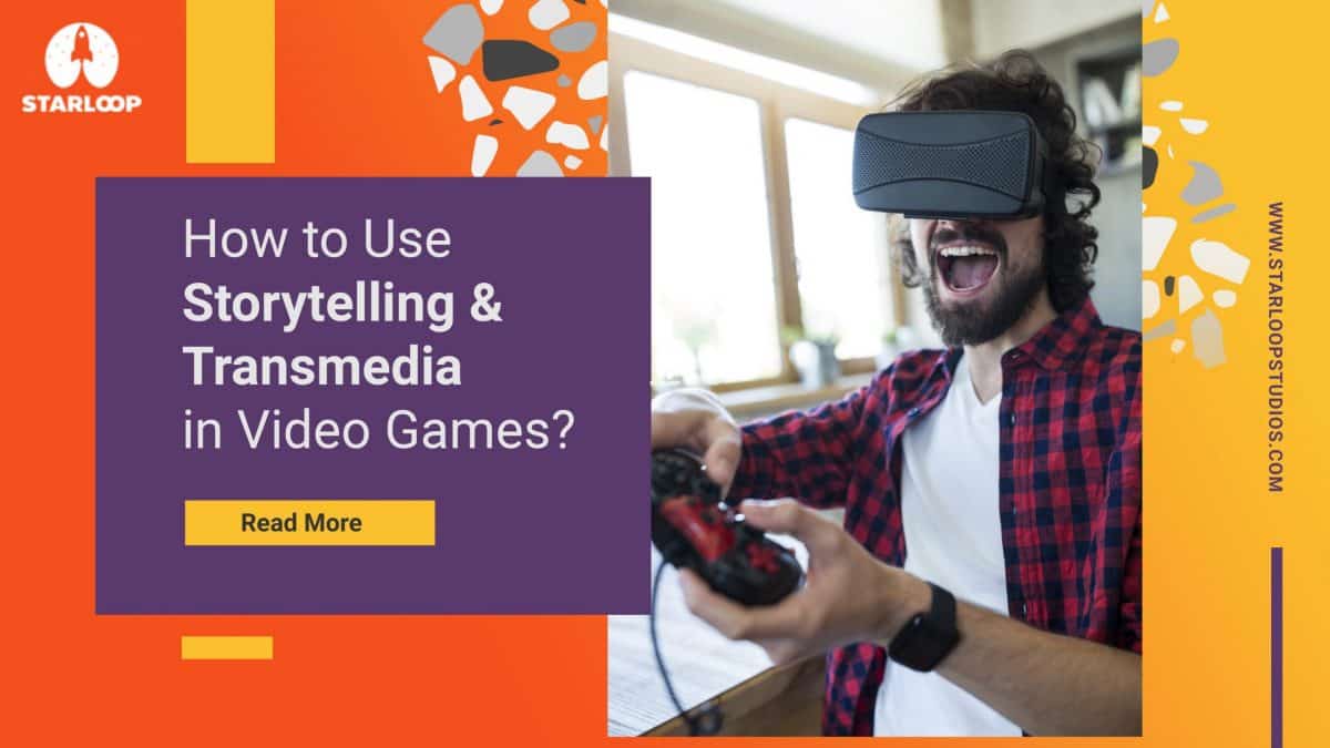 How to Use Storytelling and Transmedia in Video Games? - Starloop Studios